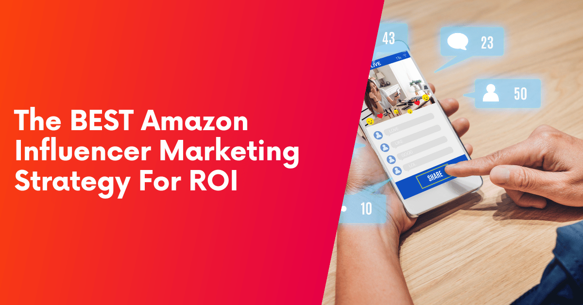 The Best Amazon Influencer Marketing Strategy For ROI | Referazon